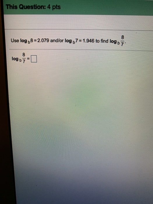 Solved This Question: 4 pts Use logb 8-2.079 and/or log b7 | Chegg.com