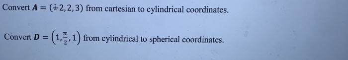Solved Convert A = (-2, 2, 3) from cartesian to cylindrical | Chegg.com