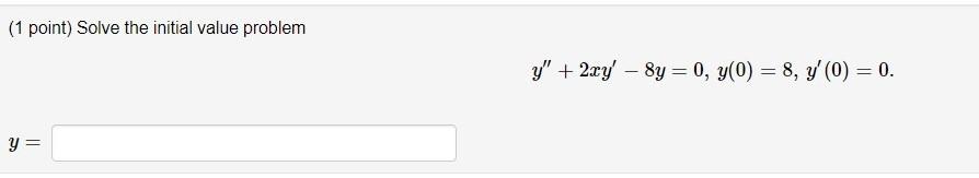Solved (1 point) Solve the initial value problem y" + 2xy' - | Chegg.com
