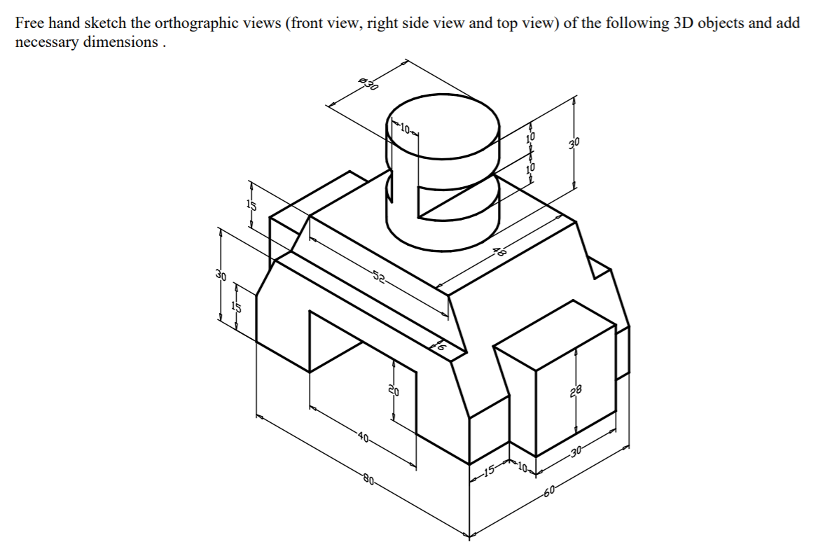 Solved Free hand sketch the orthographic views (front view, | Chegg.com