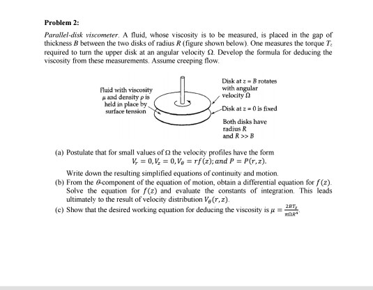 Solved Problem 2: Parallel-disk viscometer. A fluid, whose | Chegg.com