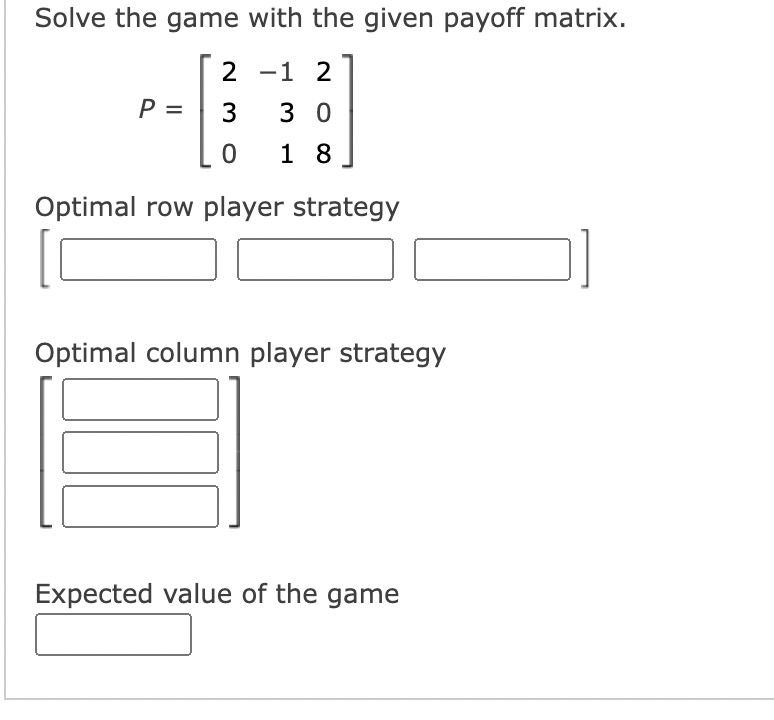 Solved Solve the game with the given payoff matrix. | Chegg.com