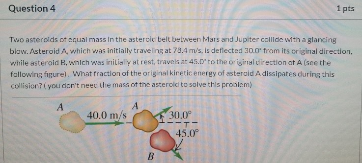 Solved Question 4 1 pts Two asteroids of equal mass in the | Chegg.com