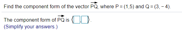 Solved Find the component form of the vector PQ, where P = | Chegg.com