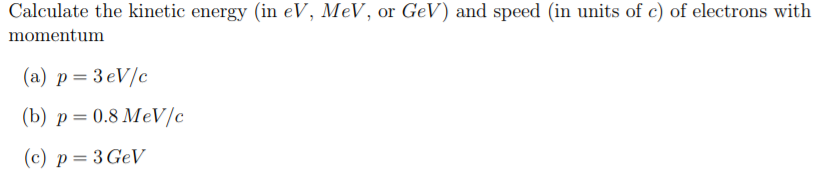 Solved Calculate the kinetic energy (in eV, MeV, or GeV) and | Chegg.com