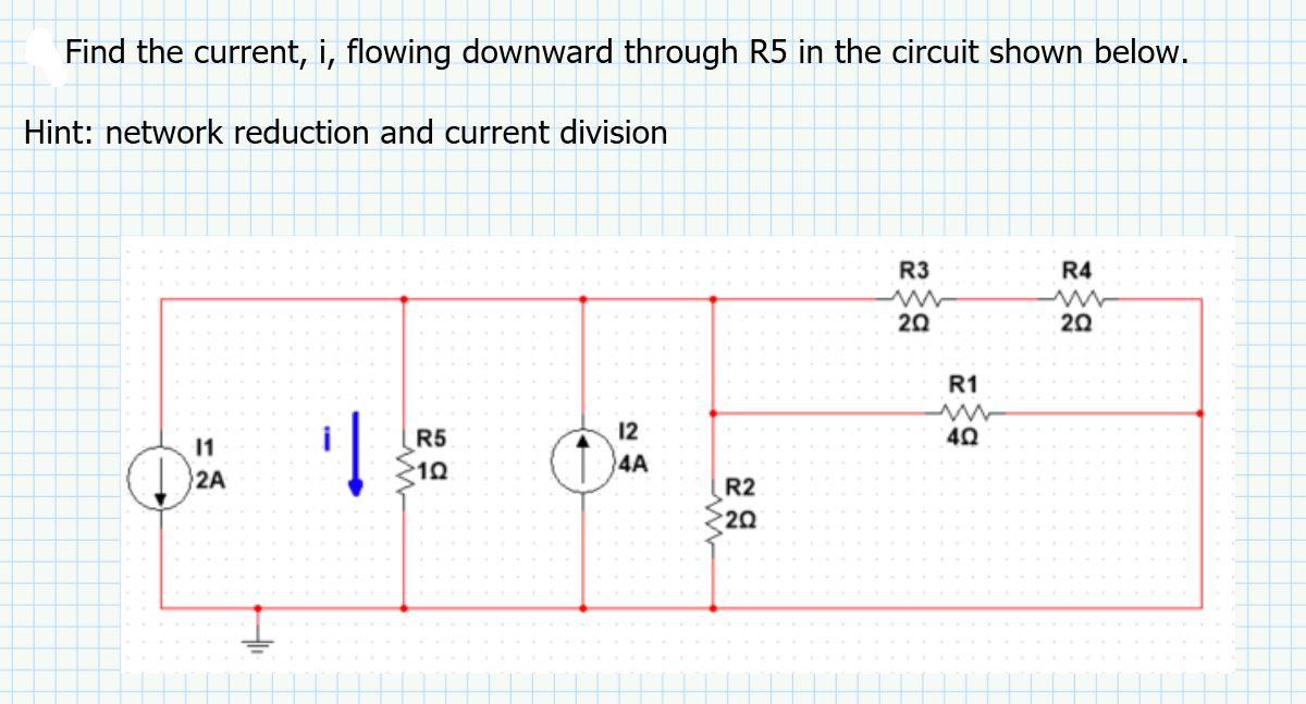 Solved Find the current, i, flowing downward through R5 in | Chegg.com