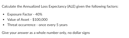 Solved Calculate the Annualized Loss Expectancy (ALE) given | Chegg.com