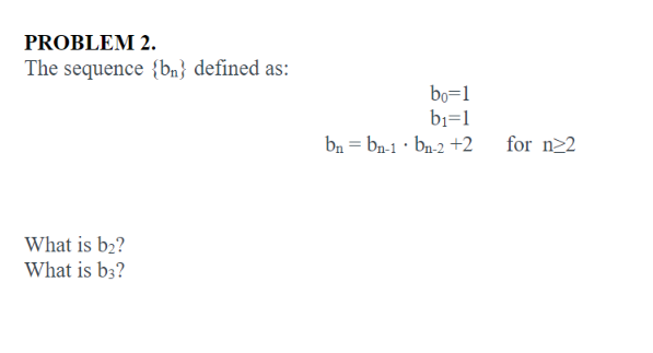 Solved PROBLEM 2. The sequence {bn} defined as: bo=1 bi=1 bn | Chegg.com