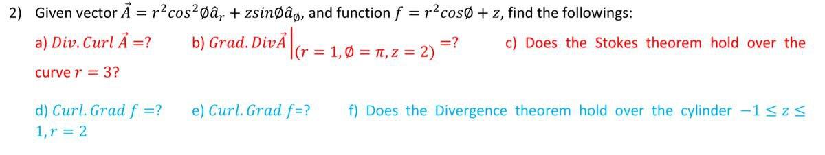 Solved = = 2) Given vector X = r?cos? Øây + zsinøâg, and | Chegg.com