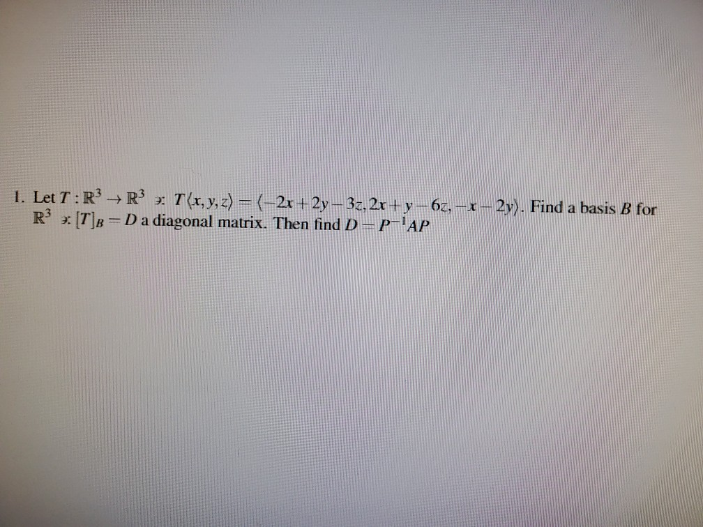 Solved 1. Let T:R3 R3 %: T(x, y, z) = (-2r+ 2y – 33, 2r+ y | Chegg.com