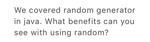 Solved We covered random generator in java. What benefits | Chegg.com