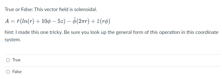 Solved True or False: This vector field is solenoidal. A = | Chegg.com