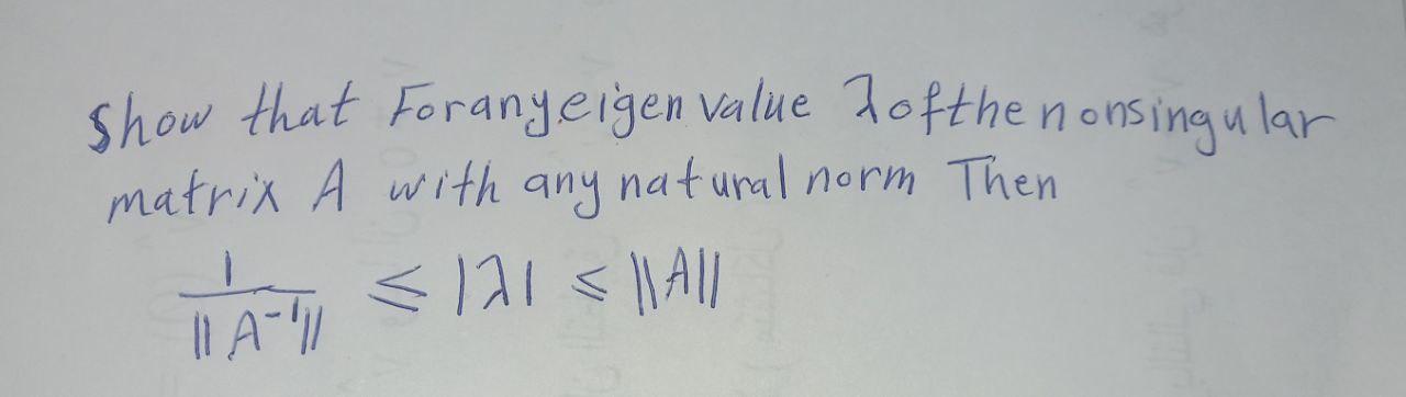 Solved show that Forany eigen value of the nonsingular | Chegg.com