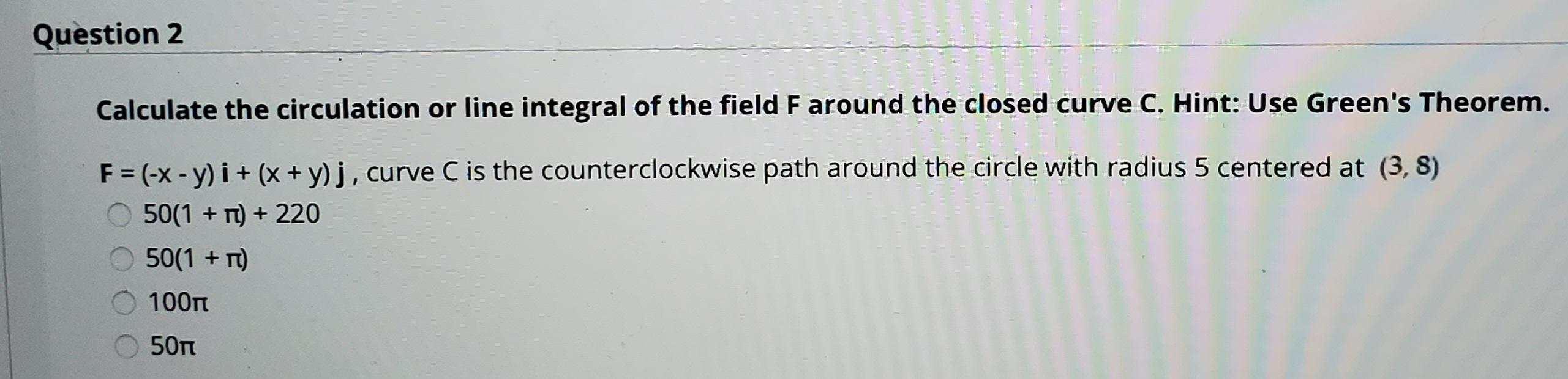 Solved Question 2 Calculate the circulation or line integral | Chegg.com