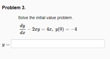 Solved Problem 3. Solve the initial value problem. dy 2xy = | Chegg.com