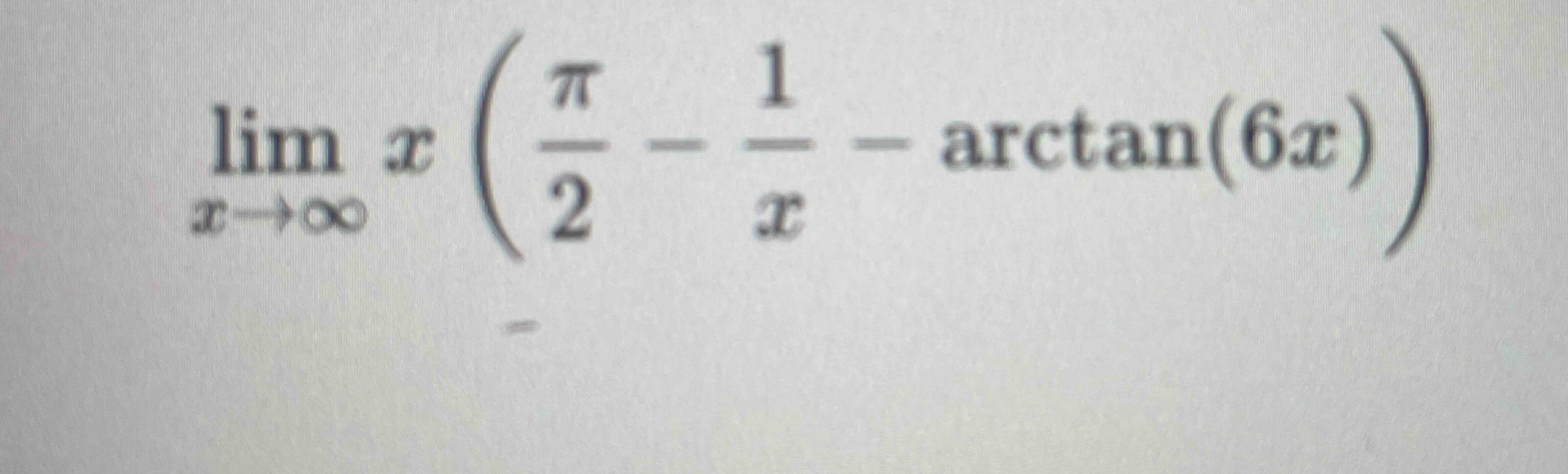 Solved limx→∞x(π2-1x-arctan(6x)) | Chegg.com