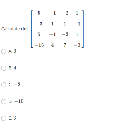 Solved culate det⎣⎡5−35−15−11−14−21−271−11−3⎦⎤ A. 0 B. 4 C. | Chegg.com