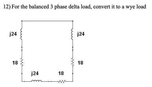Solved 12) For the balanced 3 phase delta load, convert it | Chegg.com
