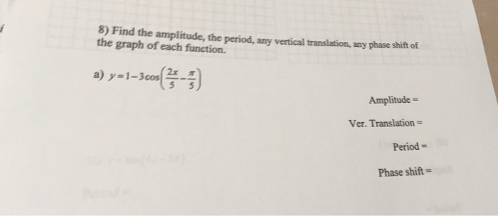 Solved 8) Find the amplitude, the period, any vertical | Chegg.com