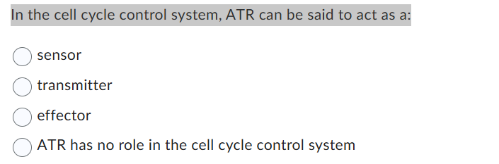 Solved In the cell cycle control system, ATR can be said to | Chegg.com