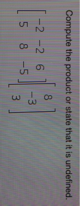 Solved Compute the product or state that it is undefined. | Chegg.com