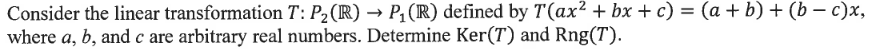 Solved Consider the linear transformation T:P2(R)→P1(R) | Chegg.com