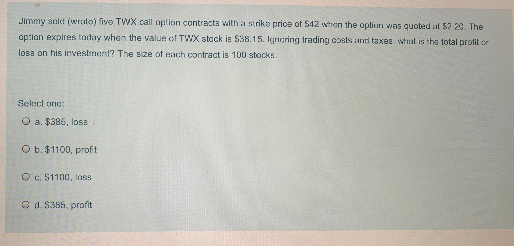 Solved Jimmy sold (wrote) five TWX call option contracts | Chegg.com