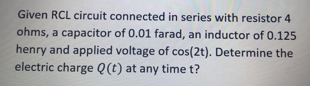 Solved Given RCL circuit connected in series with resistor 4 | Chegg.com