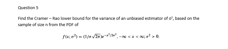 Solved Question 5 Find the Cramer - Rao lower bound for the | Chegg.com