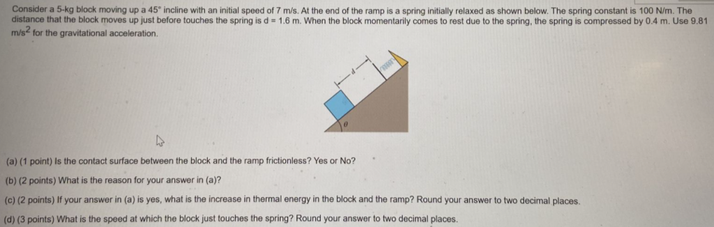 Solved Consider a 5-kg block moving up a 45∘ incline with an | Chegg.com