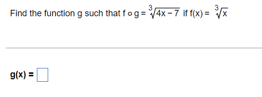 Solved Find the function g such that f∘g=34x−7 if f(x)=3x | Chegg.com