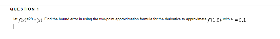Solved let f(x)=29ln(x). Find the bound error in using the | Chegg.com
