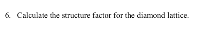Solved 6. Calculate the structure factor for the diamond | Chegg.com
