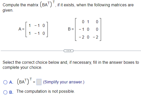 Solved Compute the matrix (BA⊤)⊤, if it exists, when the | Chegg.com