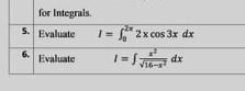 Solved for Integrals 5. Evaluate 1 = ( * 2 x cos 3x dx 6. | Chegg.com