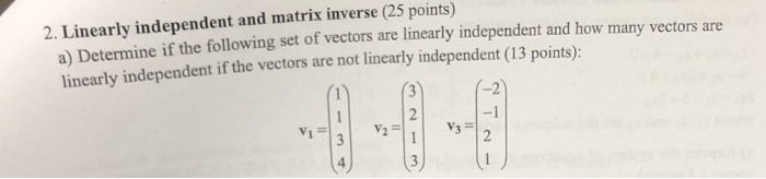 Solved 2. Linearly independent and matrix inverse (25 | Chegg.com