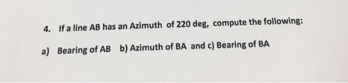 Solved 4. If a line AB has an Azimuth of 220 deg, compute | Chegg.com