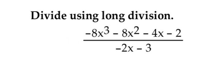 Solved Divide using long division. −2x−3−8x3−8x2−4x−2 | Chegg.com