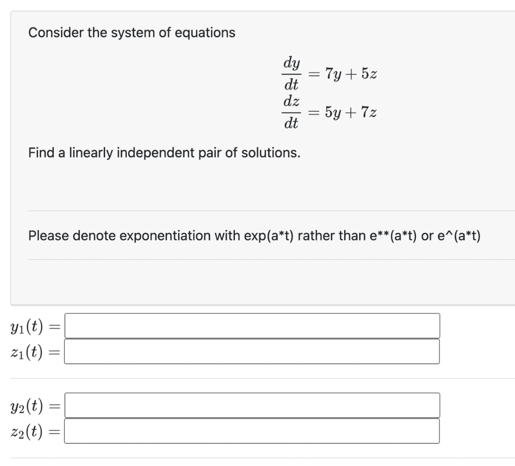 Solved Consider the system of equations dtdy=7y+5zdtdz=5y+7z | Chegg.com
