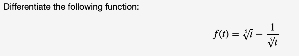 Solved Differentiate the following function: f(t)=5t−5t1 | Chegg.com
