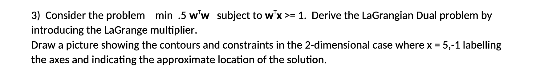 3) Consider the problem min.5w⊤w subject to w⊤x>=1. | Chegg.com