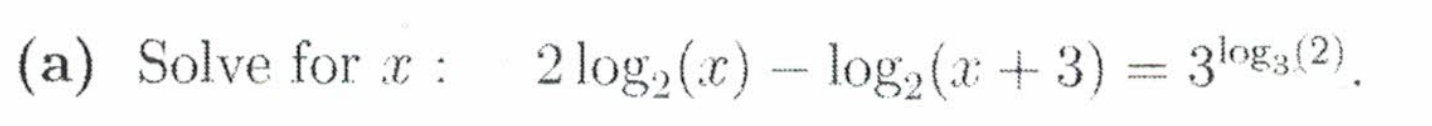 Solved (a) Solve for x:2log2(x)−log2(x+3)=3log3(2). | Chegg.com