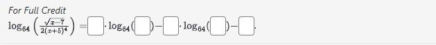 Solved For Full Credit log64(2(x+5)4x−7)=⋅log64(1−⋅log64(1− | Chegg.com