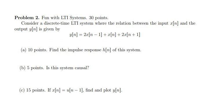 Solved Problem 2. Fun with LTI Systems. 30 points. Consider | Chegg.com