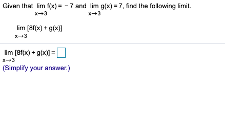 Solved Given that lim f(x) = - 7 and lim g(x) = 7, find the | Chegg.com