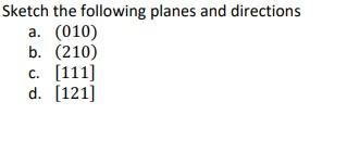 Solved Sketch the following planes and directions a. (010) | Chegg.com