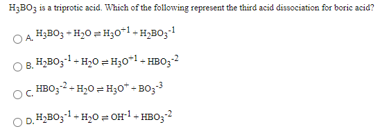 Solved H3B03 is a triprotic acid. Which of the following | Chegg.com