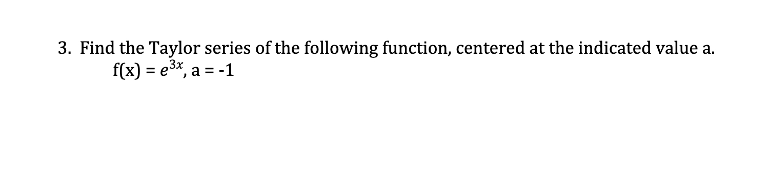 Solved 3. Find the Taylor series of the following function, | Chegg.com