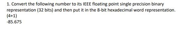 Solved 1. Convert the following number to its IEEE floating | Chegg.com