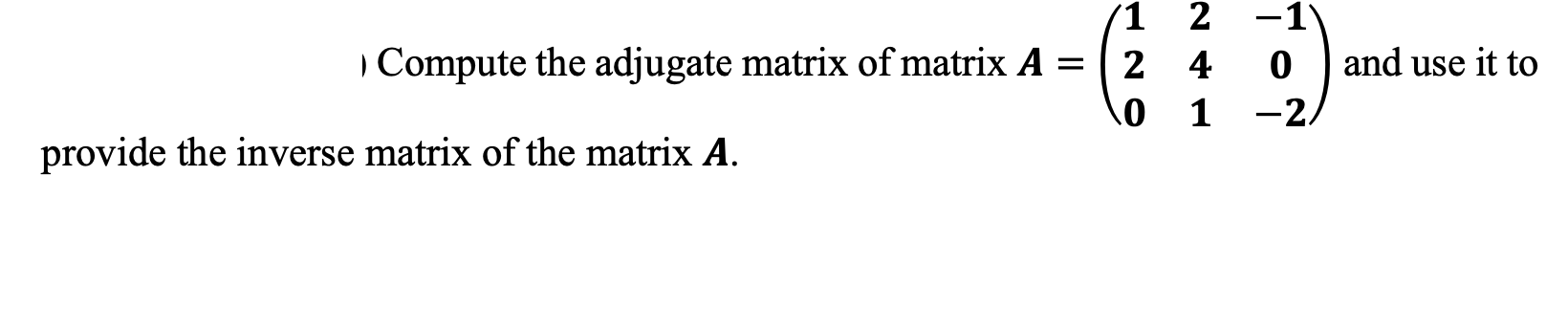 Solved and use it to 1 2 -1 Compute the adjugate matrix of | Chegg.com